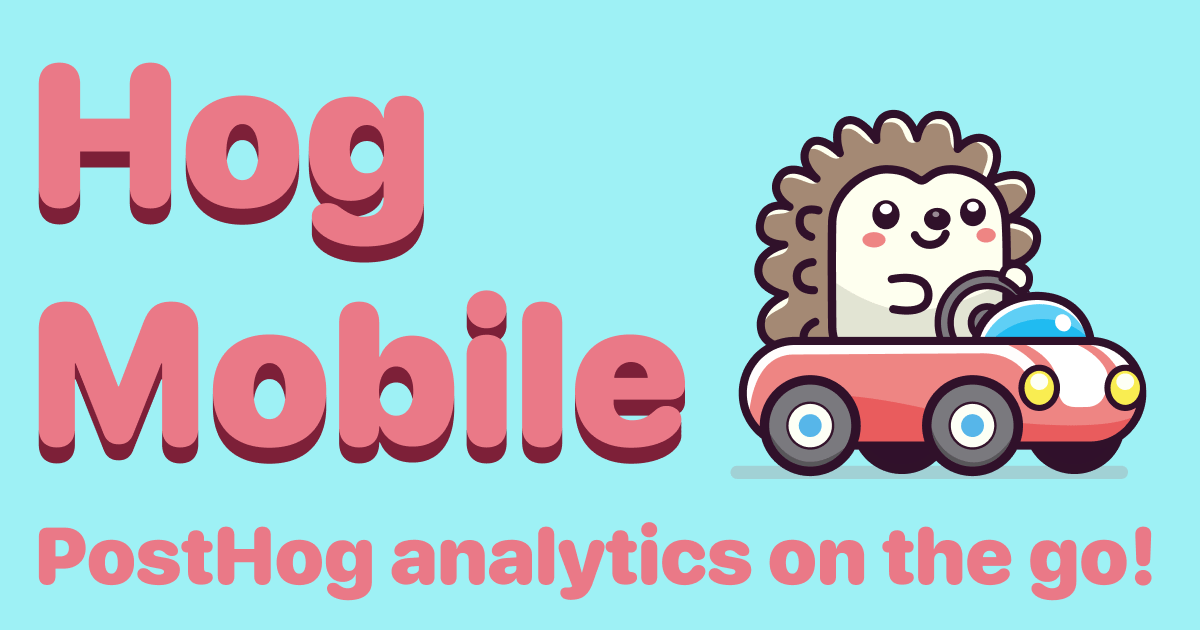 Hog Mobile: PostHog analytics on the go!